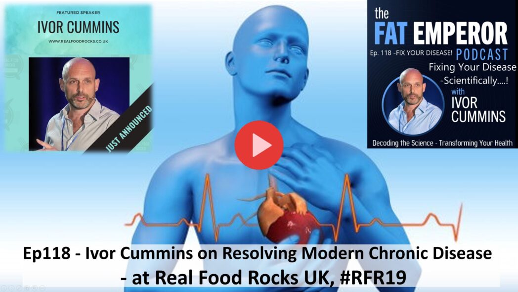 Ep118 - Ivor Cummins on Resolving Modern Chronic Disease - at #RFR19 ...